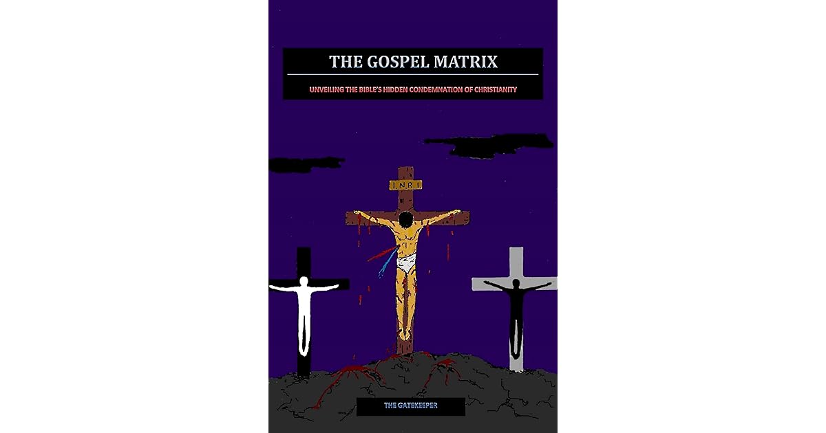 The Gospel Matrix: Unveiling the Bible's Hidden Condemnation of ...
