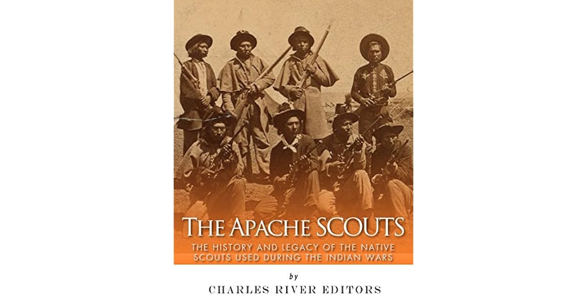 The Apache Scouts: The History and Legacy of the Native Scouts Used ...