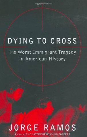 Dying to Cross: The Worst Immigrant Tragedy in American History by ...