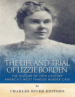 The Life and Trial of Lizzie Borden: The History of 19th Century ...