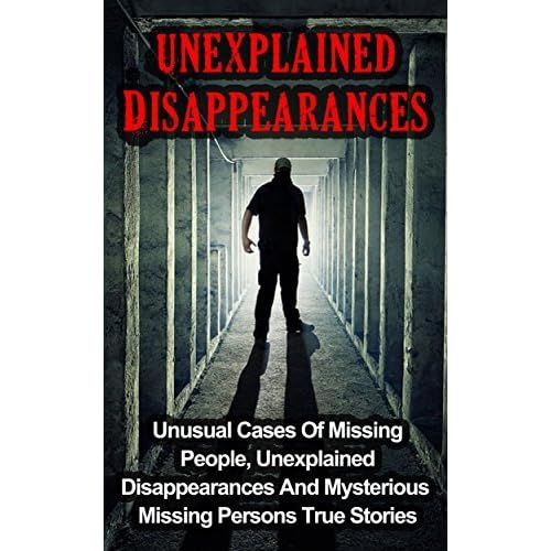 Unexplained Disappearances: Unusual Cases Of Missing People ...