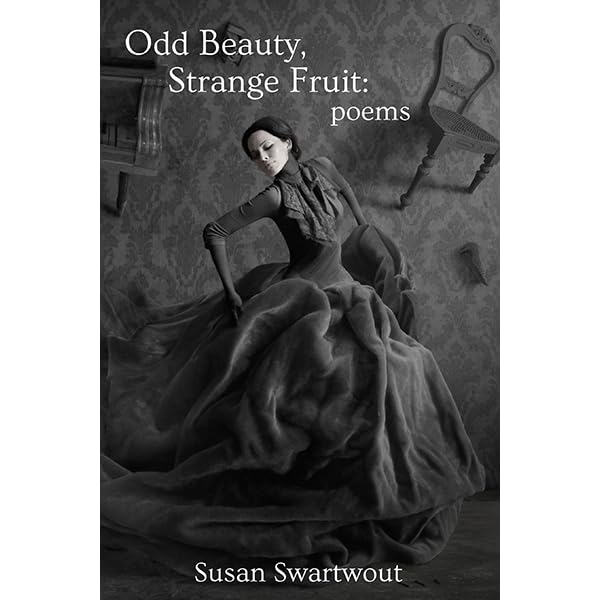 Odd Beauty, Strange Fruit: Poems by Susan Swartwout — Reviews ...