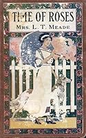 The Time of Roses by L.T. Meade
