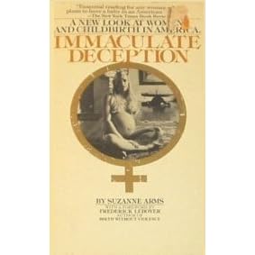 Immaculate deception: A new look at women and childbirth in America by ...