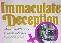 Immaculate Deception: A New Look at Women and Childbirth in America by ...