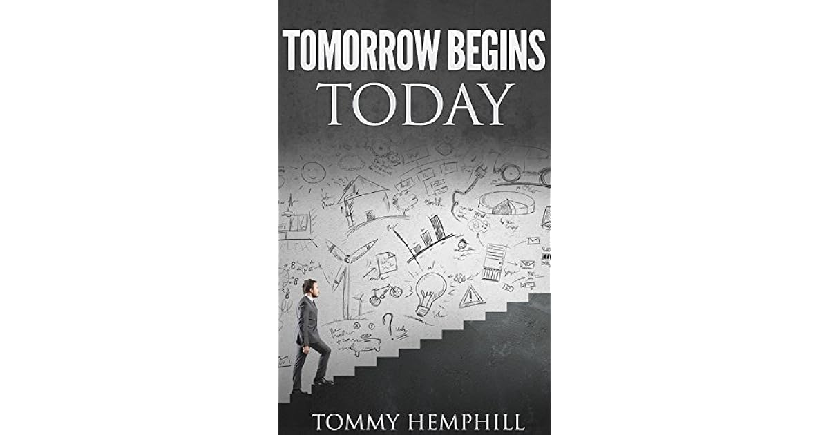 Tomorrow Begins Today by Tommy Hemphill