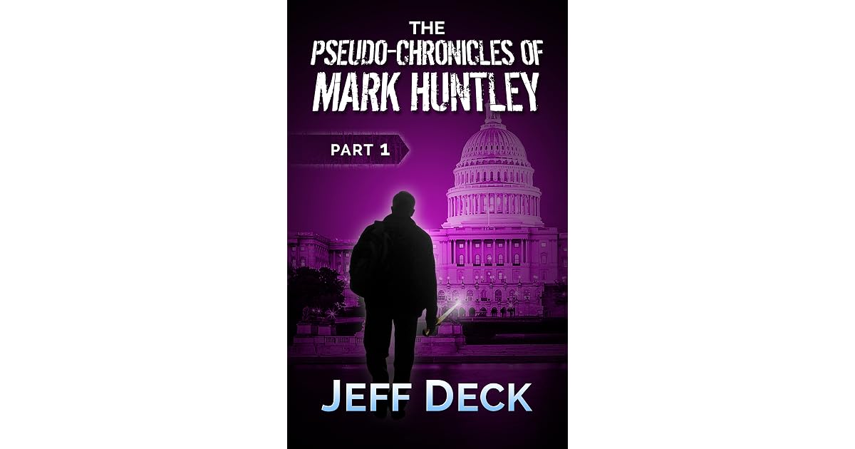 The Pseudo-Chronicles of Mark Huntley: Part 1 by Jeff Deck