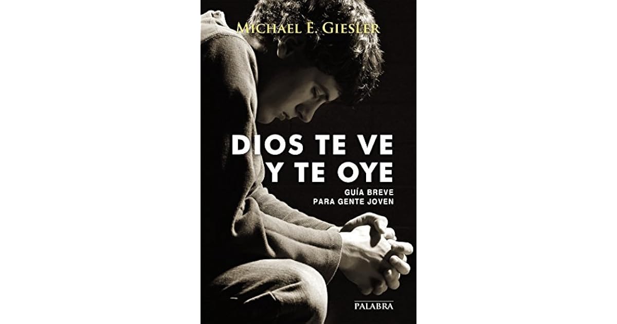 Dios te ve y te oye by Michael E. Giesler