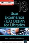 User Experience (UX) Design for Libraries by Aaron Schmidt
