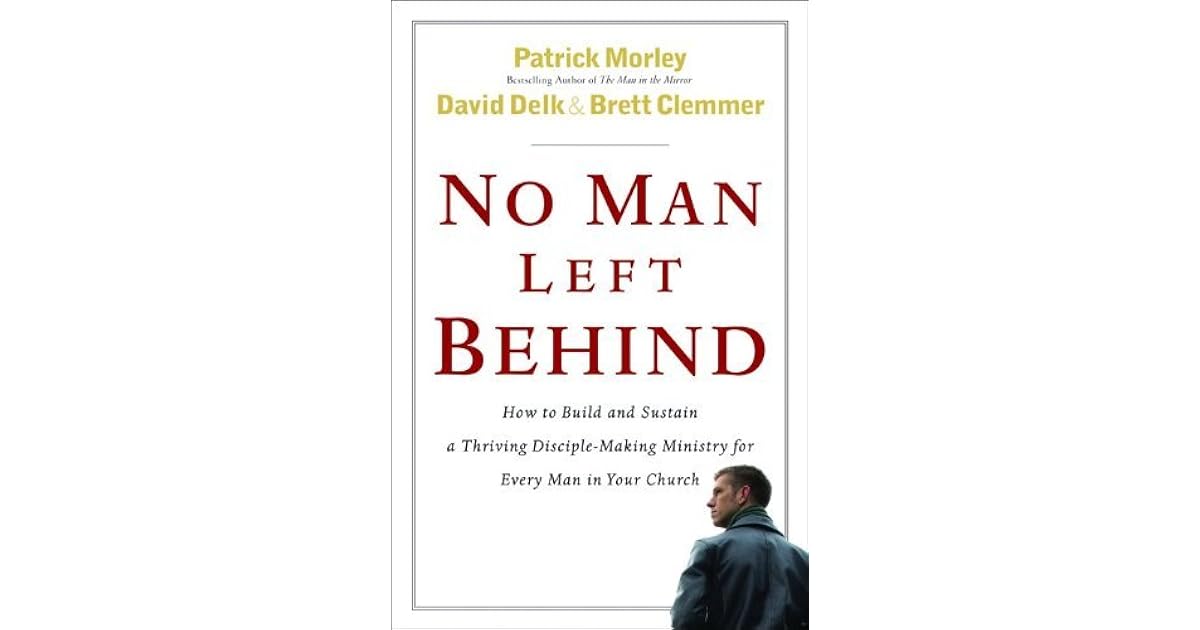 No Man Left Behind: How to Build and Sustain a Thriving Disciple-Making ...