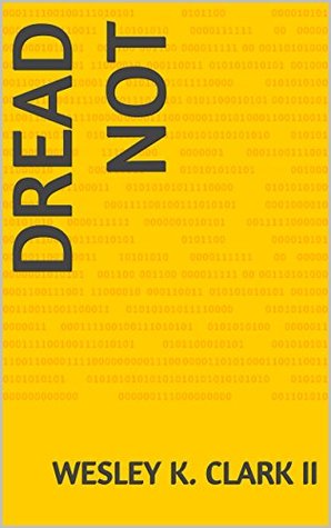 Dread Not by Wesley K. Clark II