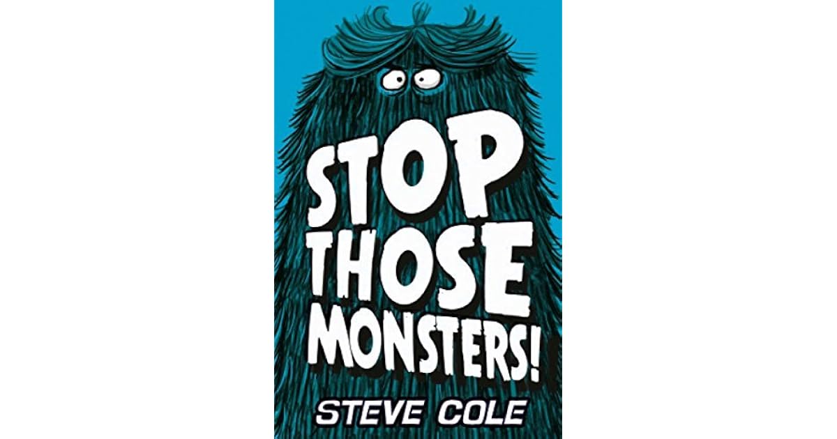 Stop Those Monsters! by Steve Cole