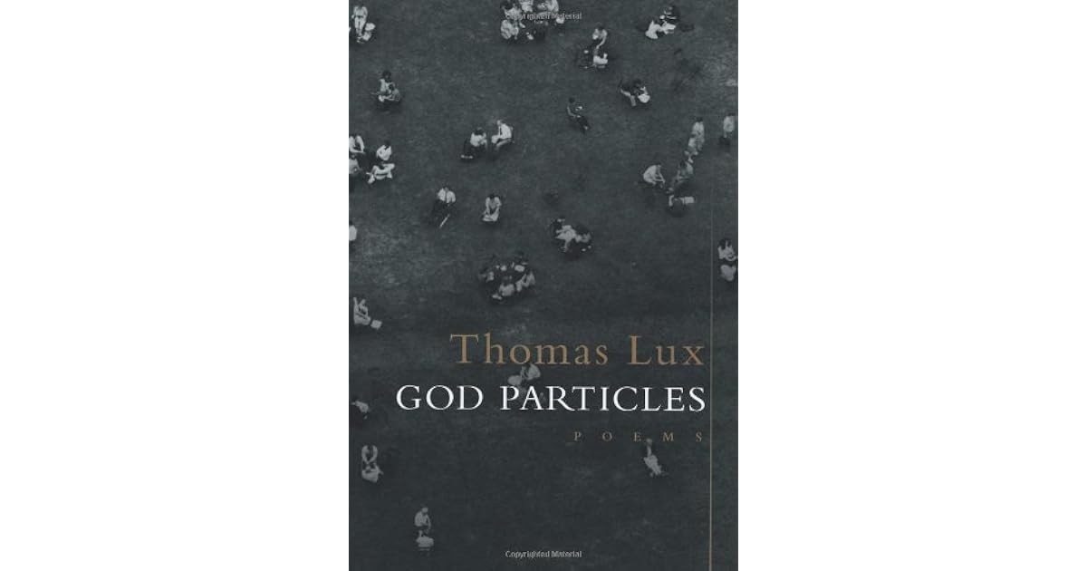 God Particles: Poems by Thomas Lux