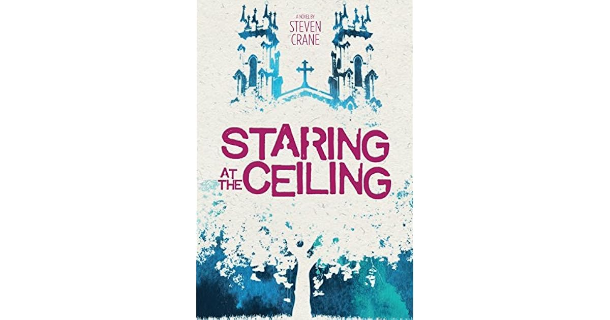 Staring at the Ceiling by Steven Crane