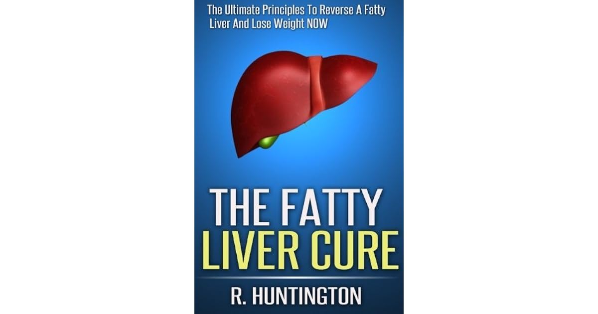 The Fatty Liver Cure: The Ultimate Principles To Reverse And Cure Fatty ...