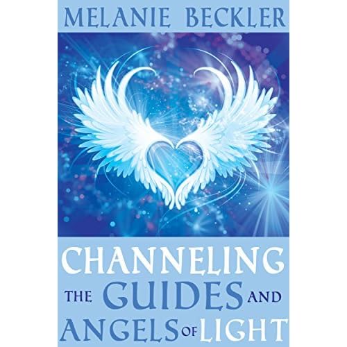 Channeling the Guides and Angels of Light by Melanie Beckler — Reviews ...