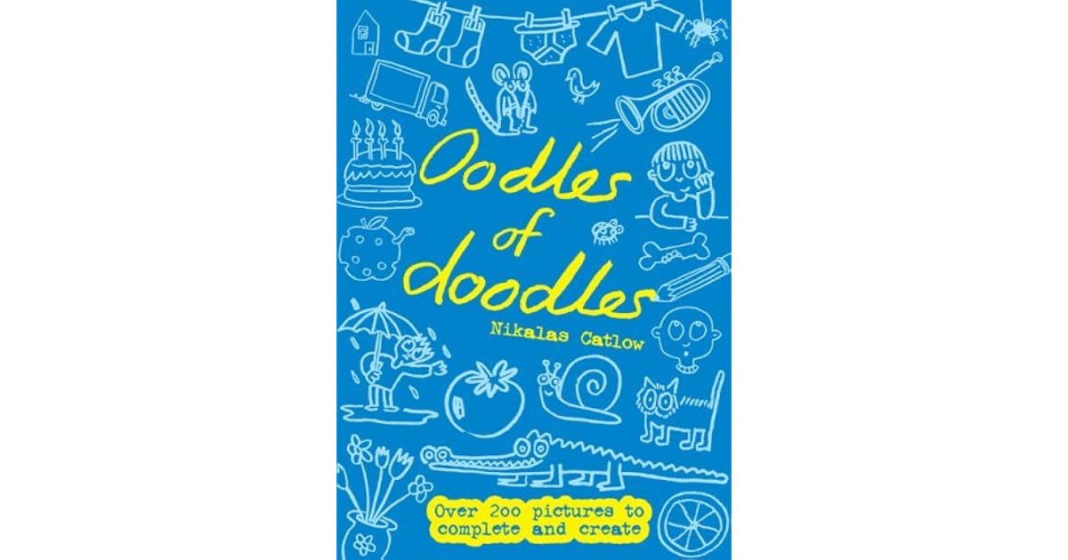 Oodles of Doodles: Over 200 Pictures to Complete and Create by Nikalas ...