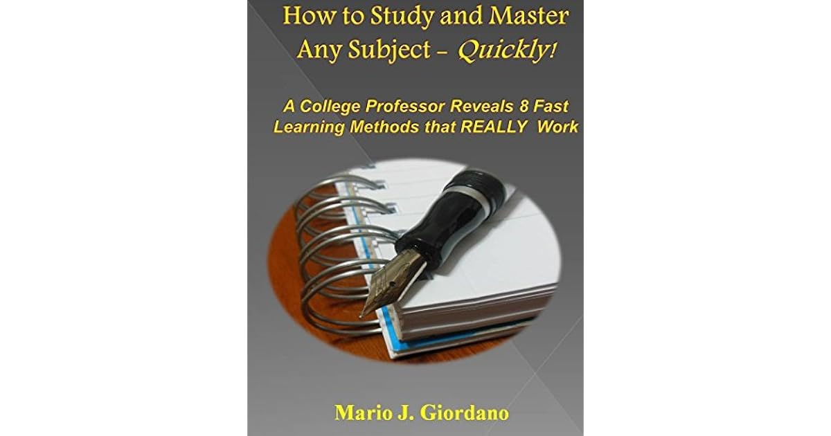 How to Study and Master Any Subject - Quickly!: A College Professor ...