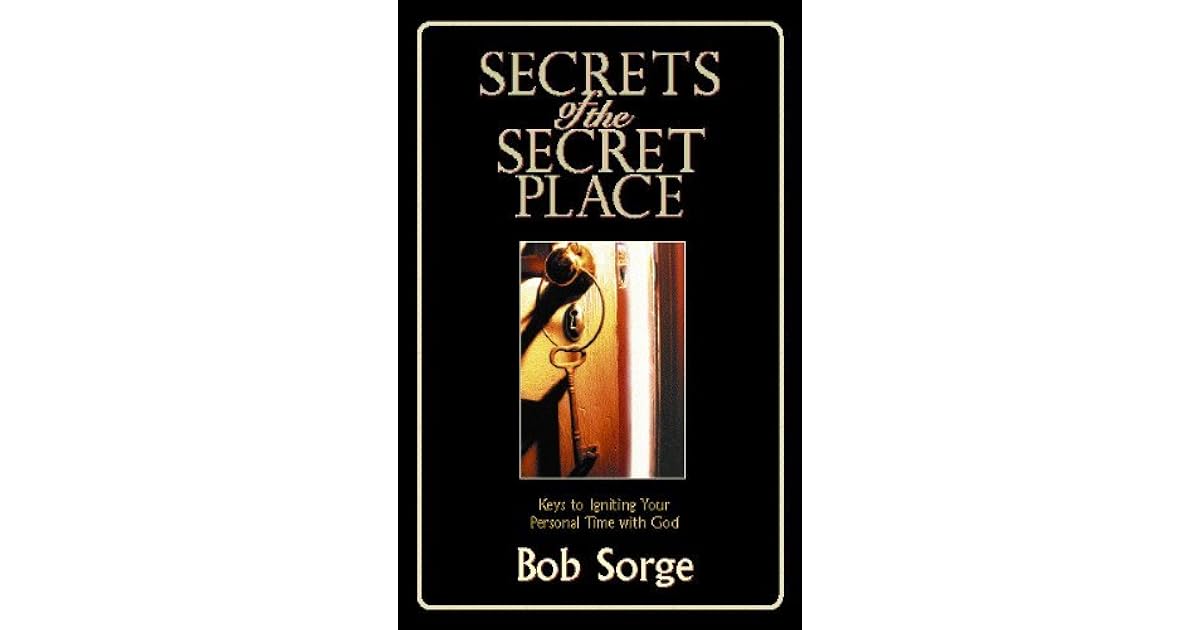 Secrets of the Secret Place by Bob Sorge