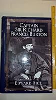 Captain Sir Richard Francis Burton by Edward Rice