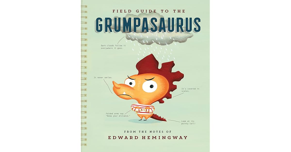 Field Guide to the Grumpasaurus by Edward Hemingway