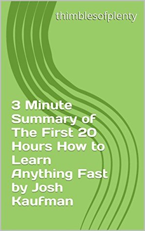 3 Minute Summary of The First 20 Hours How to Learn Anything Fast by ...