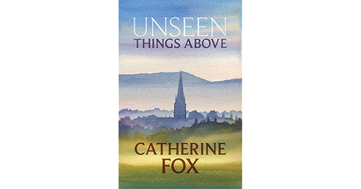 Unseen Things Above: (Lindchester Chronicles 2) by Catherine Fox