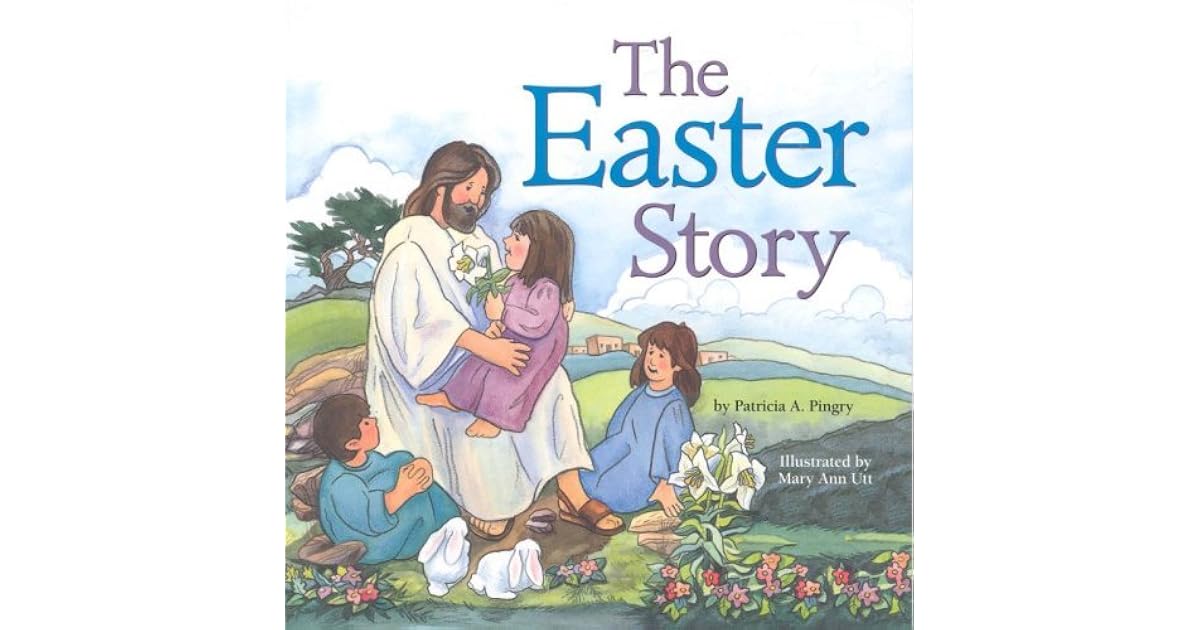 The Easter Story by Patricia A. Pingry