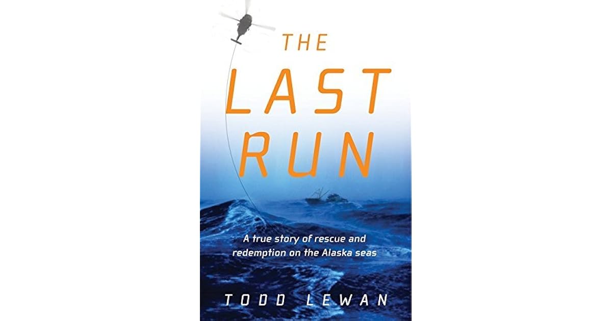 The Last Run: A True Story of Rescue and Redemption on the Alaska Seas ...