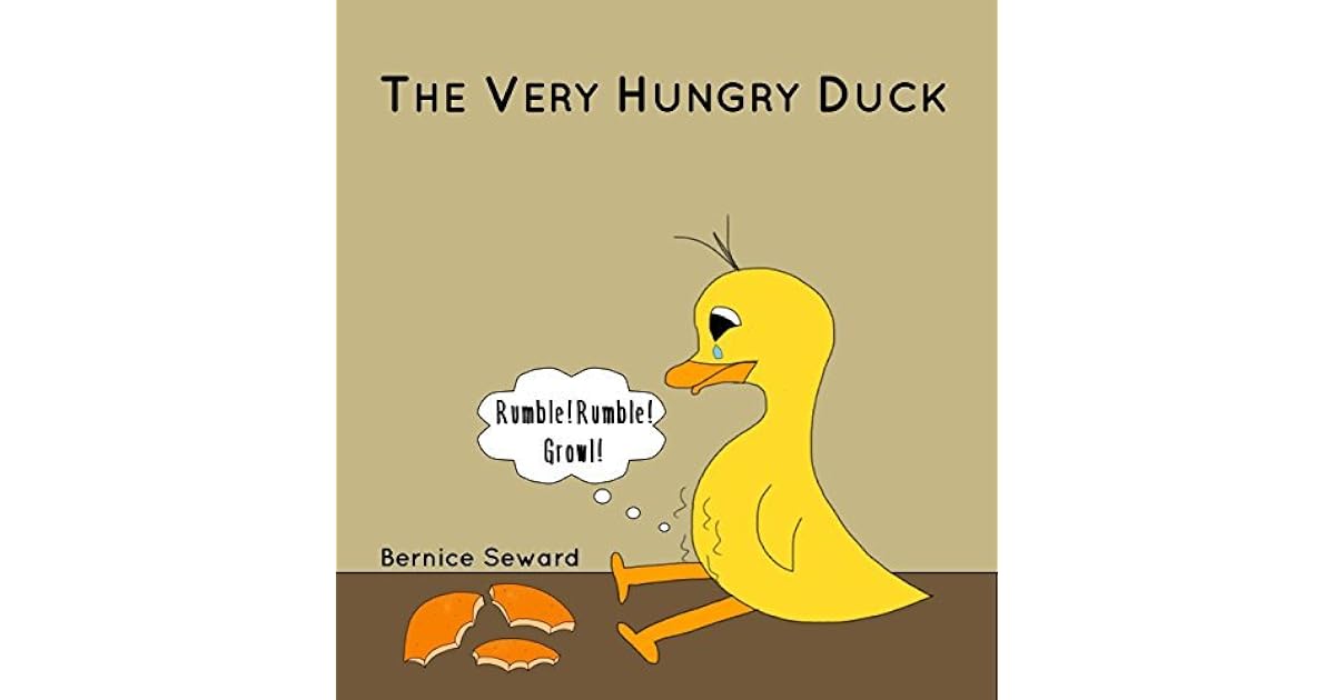 The Very Hungry Duck (Duck Tales Book 1) by Bernice Seward
