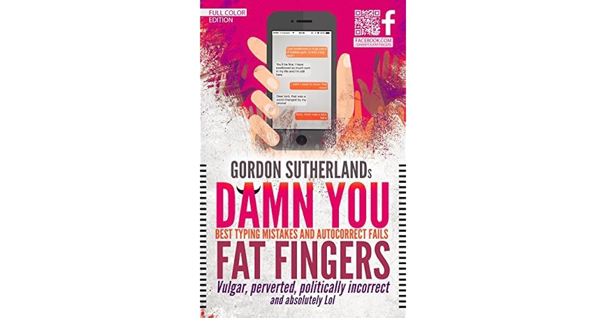 Damn you Fat Fingers!: Best Typing Mistakes & Autocorrect Fails by ...