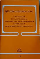 Quadragesimo Anno: On Reconstructing the Social Order by Pope Pius XI
