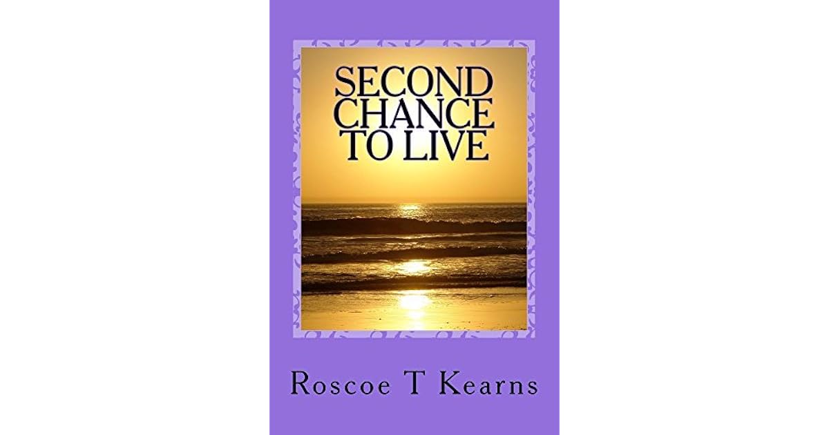 Second Chance To Live by Roscoe Kearns