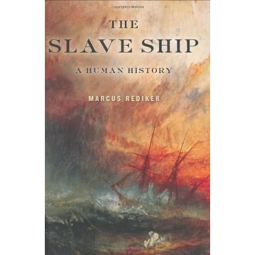 The Slave Ship: A Human History by Marcus Rediker — Reviews, Discussion ...