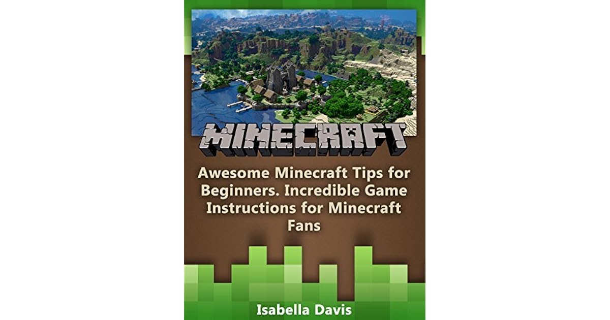 Minecraft: Awesome Minecraft Tips for Beginners, Incredible Game ...