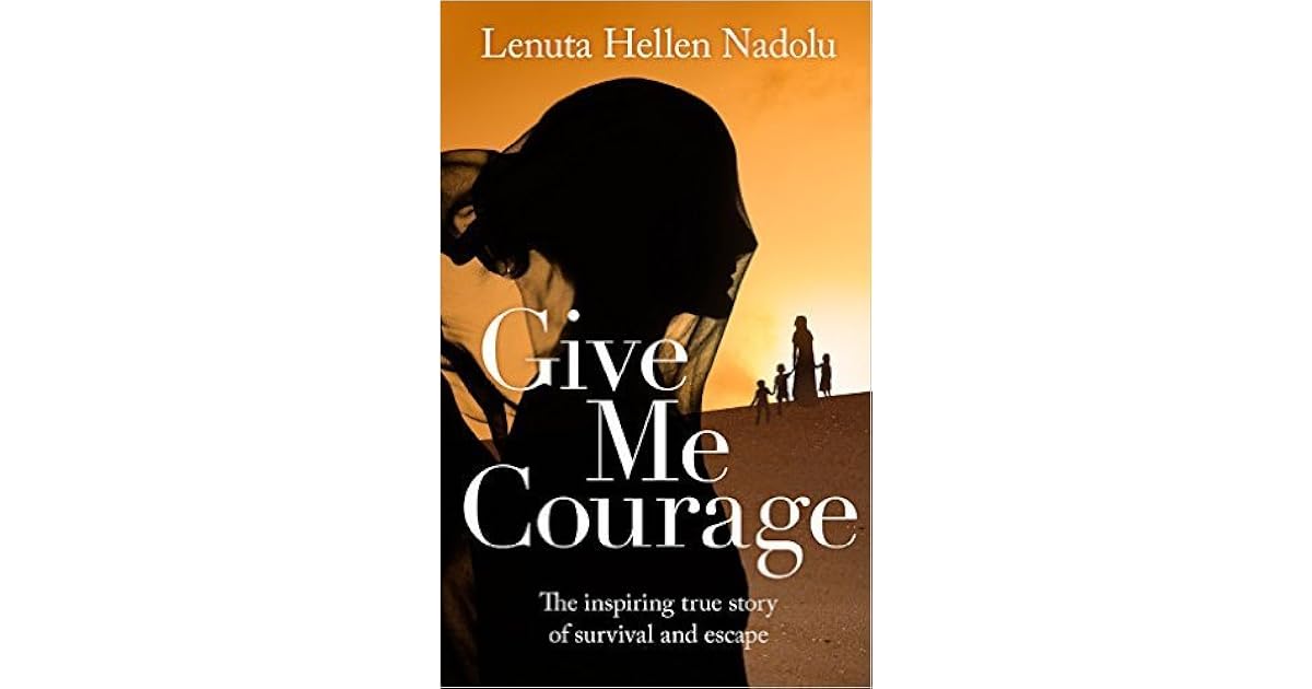 Give Me Courage by Lenuta Hellen Nadolu
