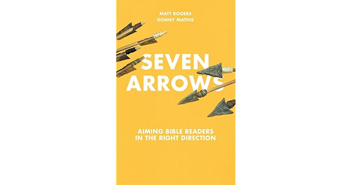 Seven Arrows: Aiming Bible Readers in the Right Direction by Matt Rogers
