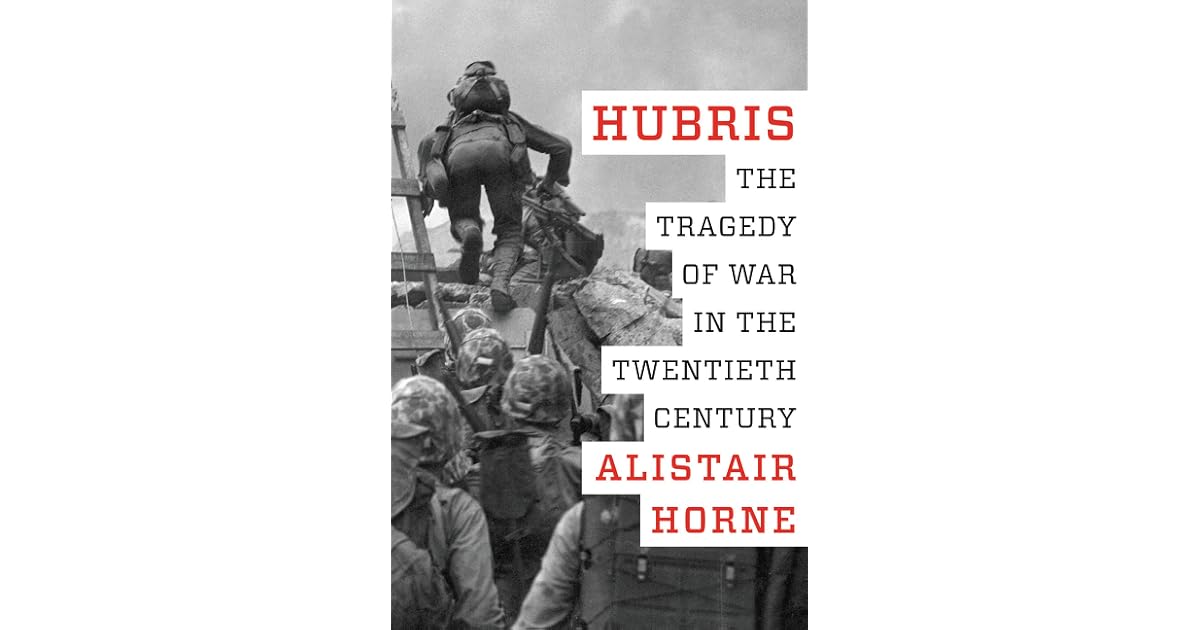 Hubris: The Tragedy of War in the Twentieth Century by Alistair Horne