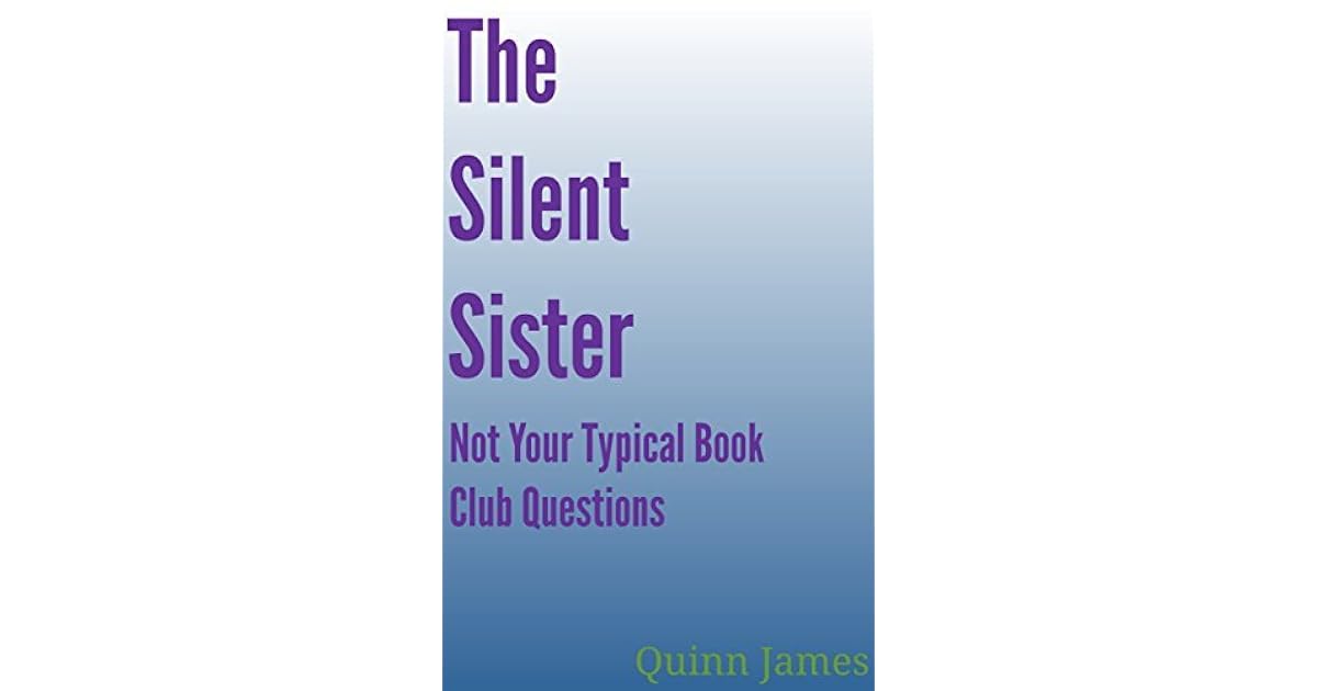 The Silent Sister: Not Your Typical Book Club Questions by Quinn James