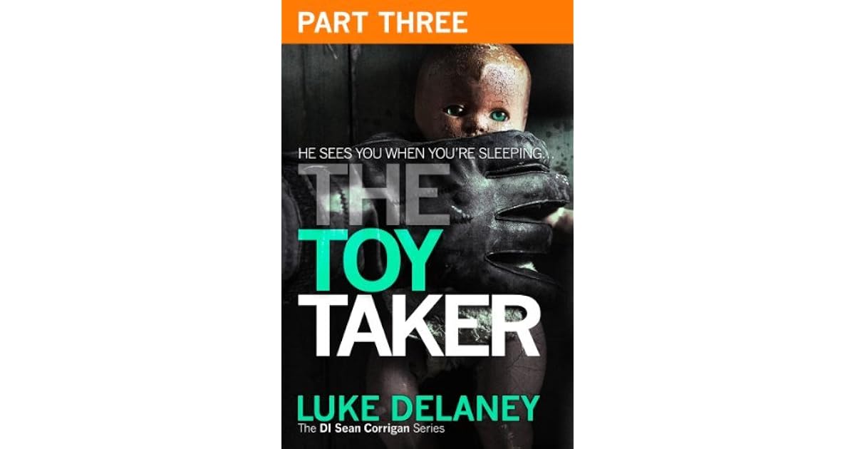 The Toy Taker: Part 3, Chapter 6 to 9 by Luke Delaney