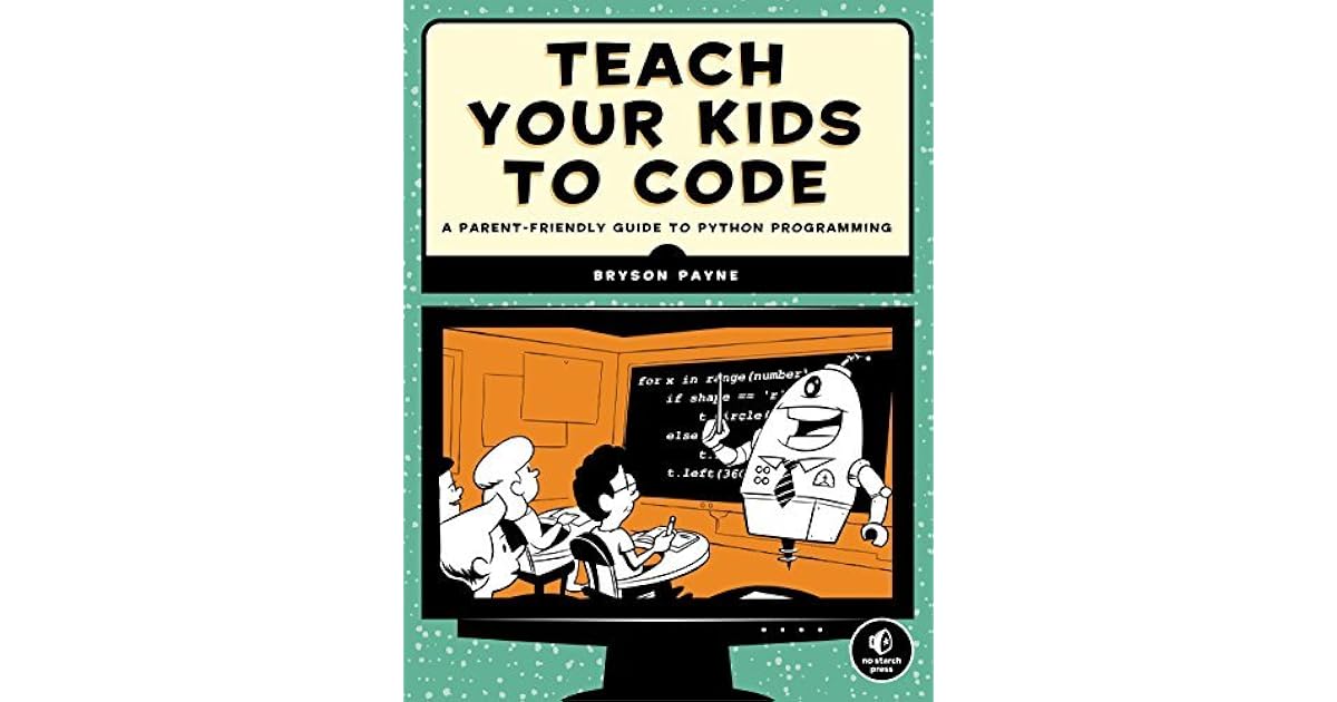 Teach Your Kids to Code: A Parent-Friendly Guide to Python Programming ...