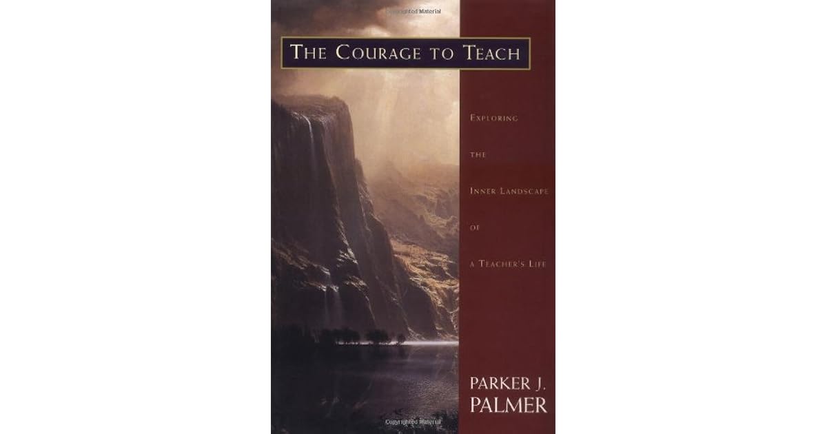 The Courage to Teach: Exploring the Inner Landscape of a Teacher's Life ...