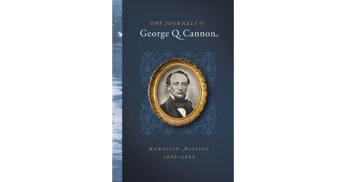 The Journals of George Q. Cannon: Hawaiian Mission, 1850-1854 by Adrian ...