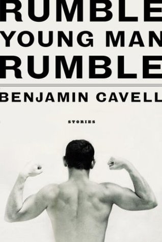 Rumble, Young Man, Rumble: Stories by Benjamin Cavell