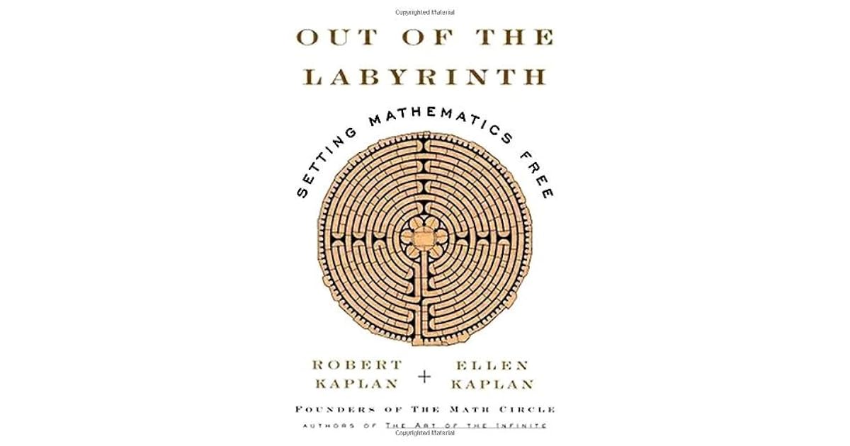 Out of the Labyrinth: Setting Mathematics Free by Robert M. Kaplan