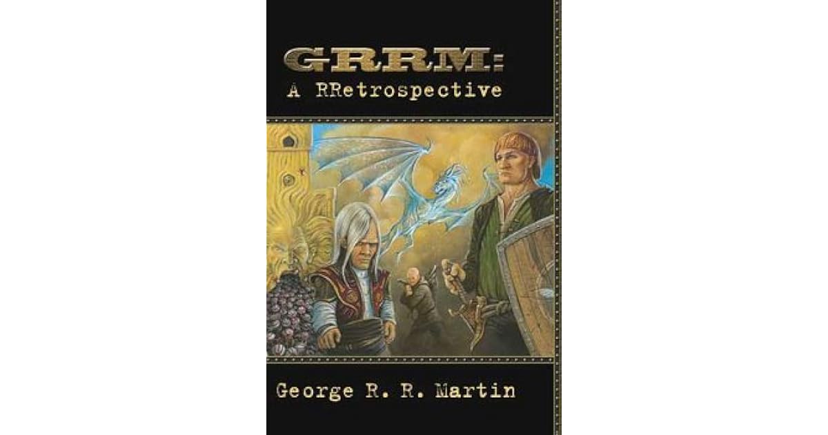 GRRM: A RRetrospective by George R.R. Martin