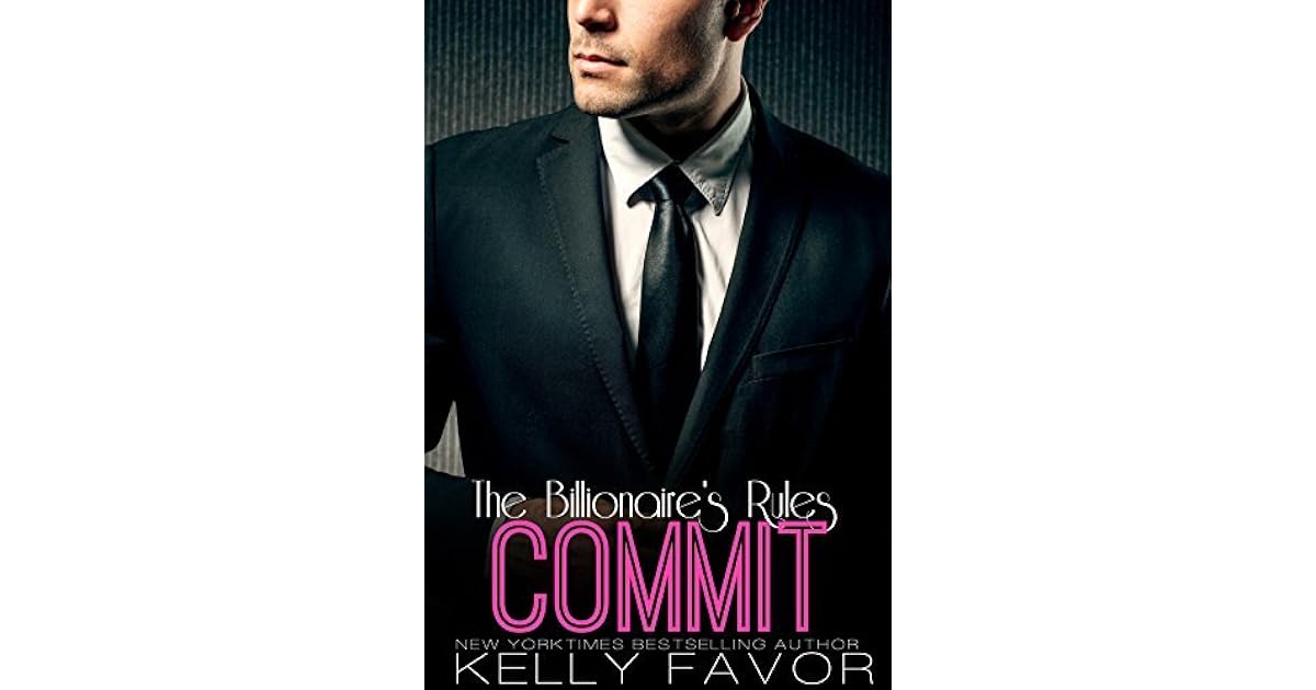 Commit (The Billionaire's Rules, #7) by Kelly Favor