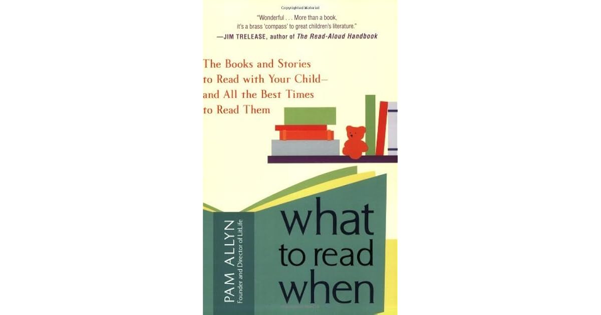 What to Read When: The Books and Stories to Read with Your Child--and ...