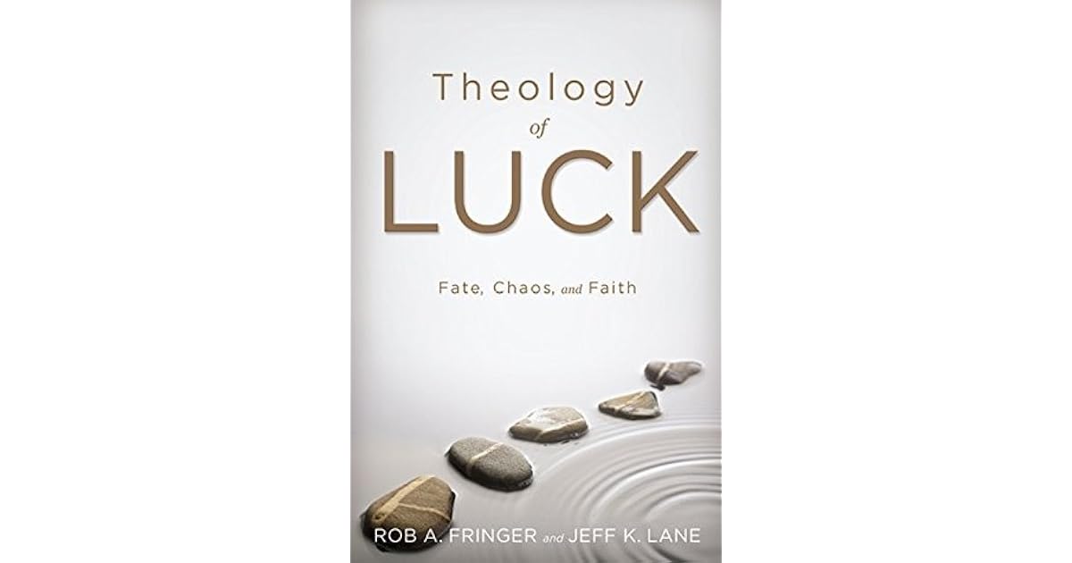 Theology of Luck: Fate, Chaos, and Faith by Rob A. Fringer