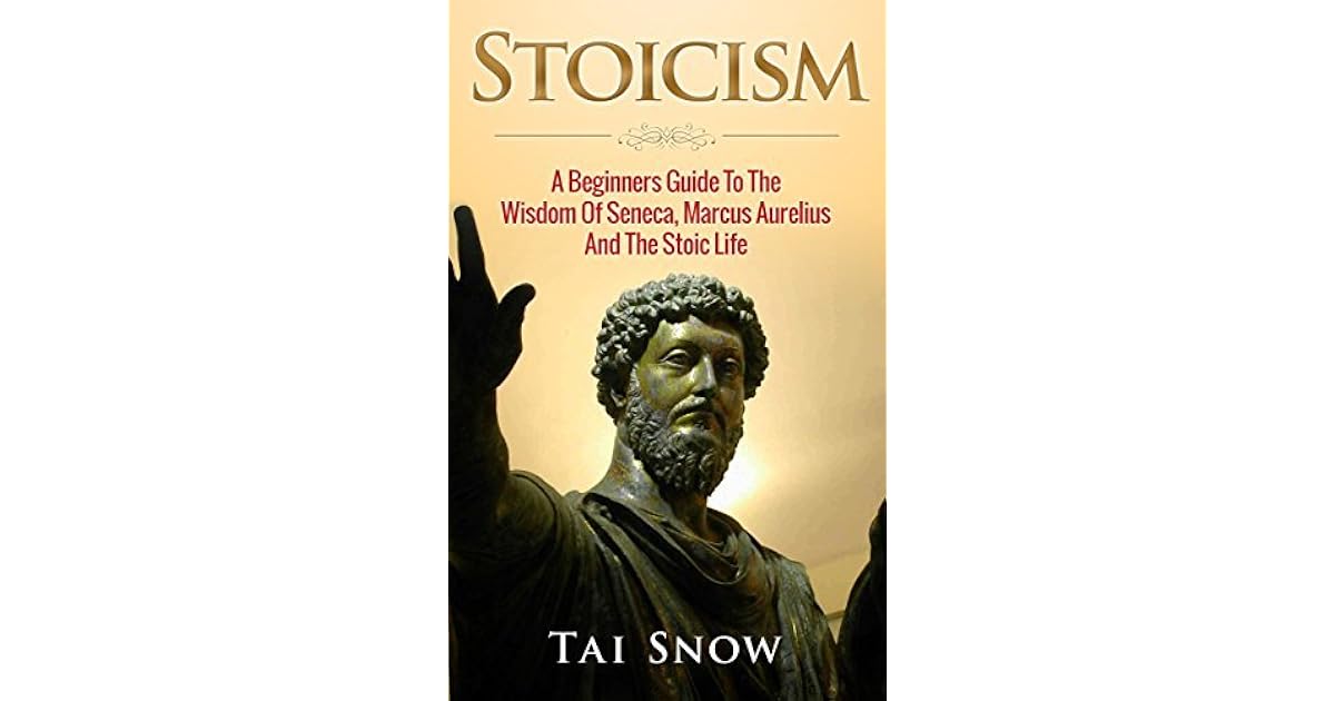Stoicism: A Beginners Guide To The Wisdom Of Seneca, Marcus Aurelius ...